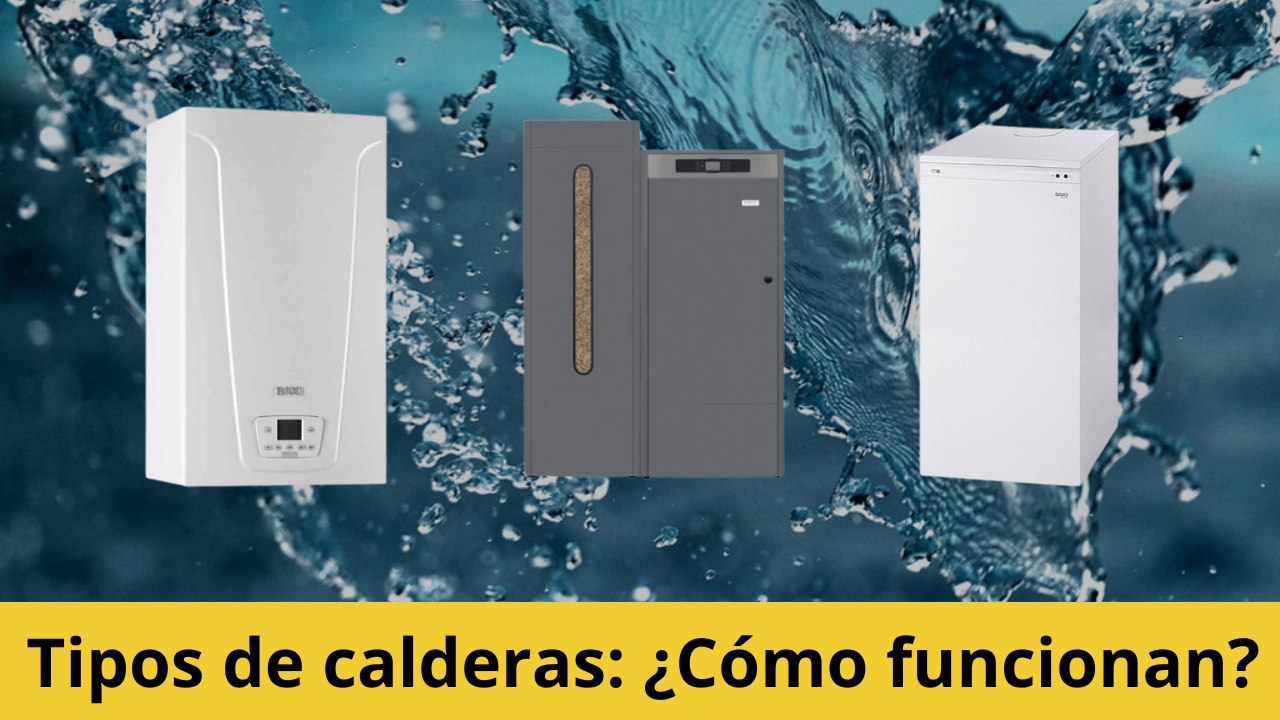 Tipos de calderas: ¿Cómo funcionan?